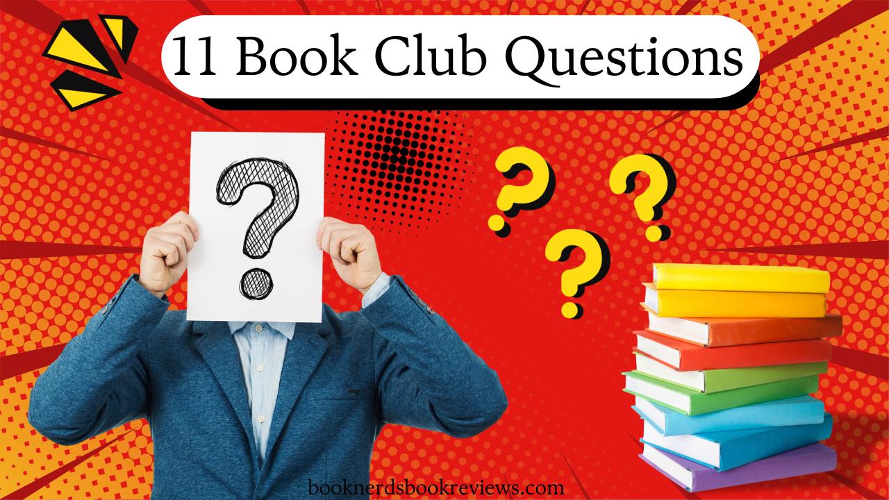 11 Book Club Questions - Book Nerds' Book Reviews